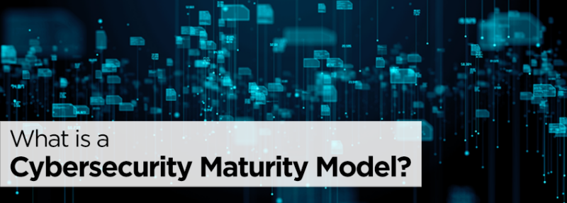 What is a Cybersecurity Maturity Model?