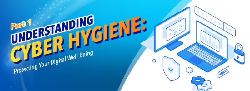Understanding Cyber Hygiene: Protecting Yourself Online